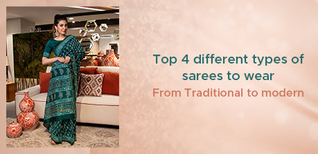 Top 4 Different Types of Sarees to Wear: Traditional to Modern