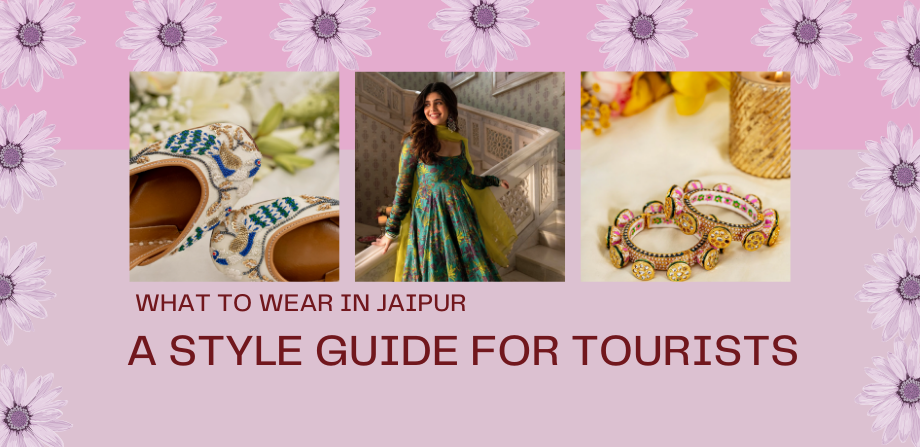 What to Wear in Jaipur: A Style Guide for Tourists